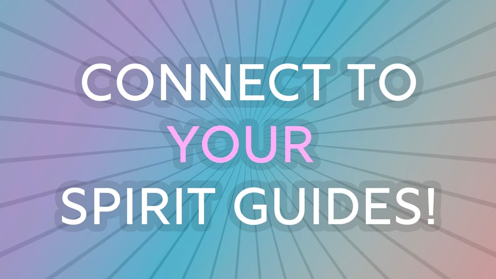 How to connect to your Spirit Guides?